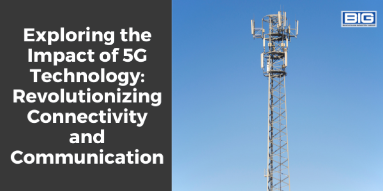 Exploring the Impact of 5G Technology: Revolutionizing Connectivity and Communication